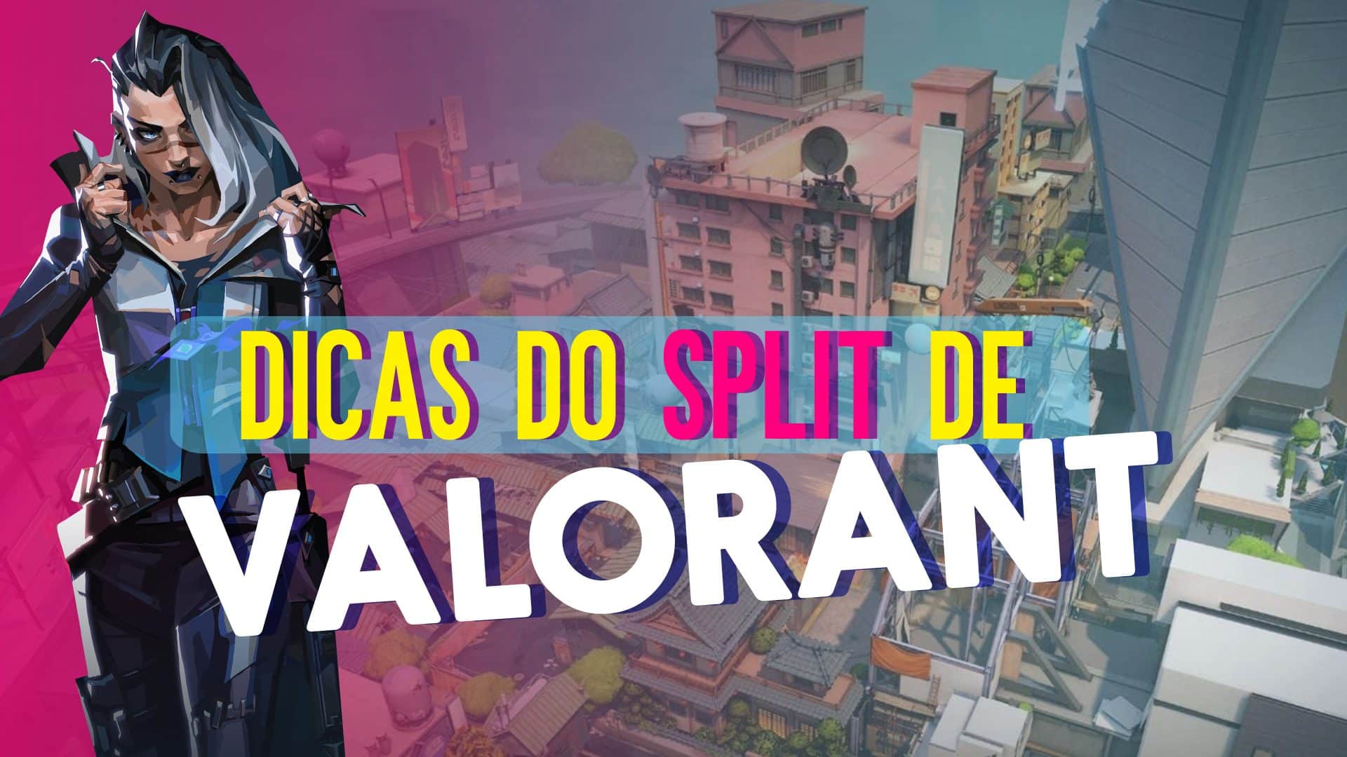 Confira todas as nossas dicas para o Split Valorant!