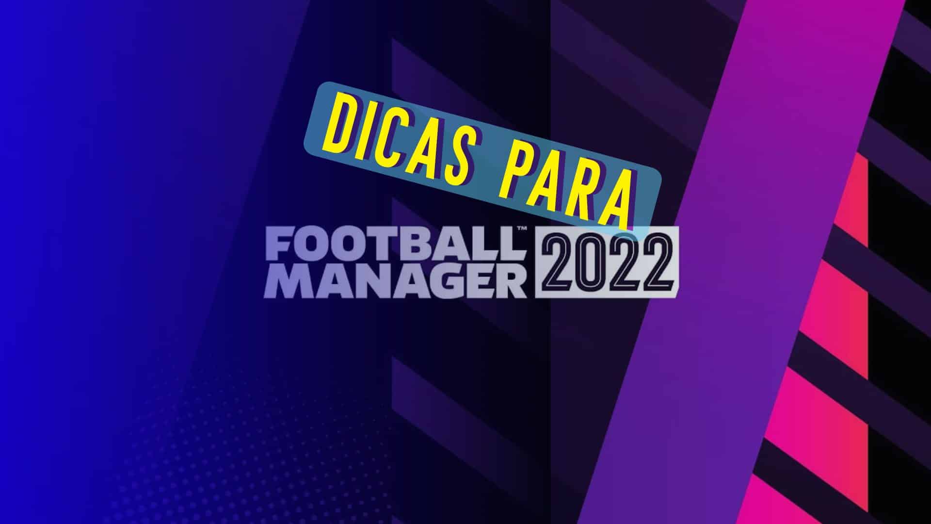 Football Manager 22: dicas importantíssimas