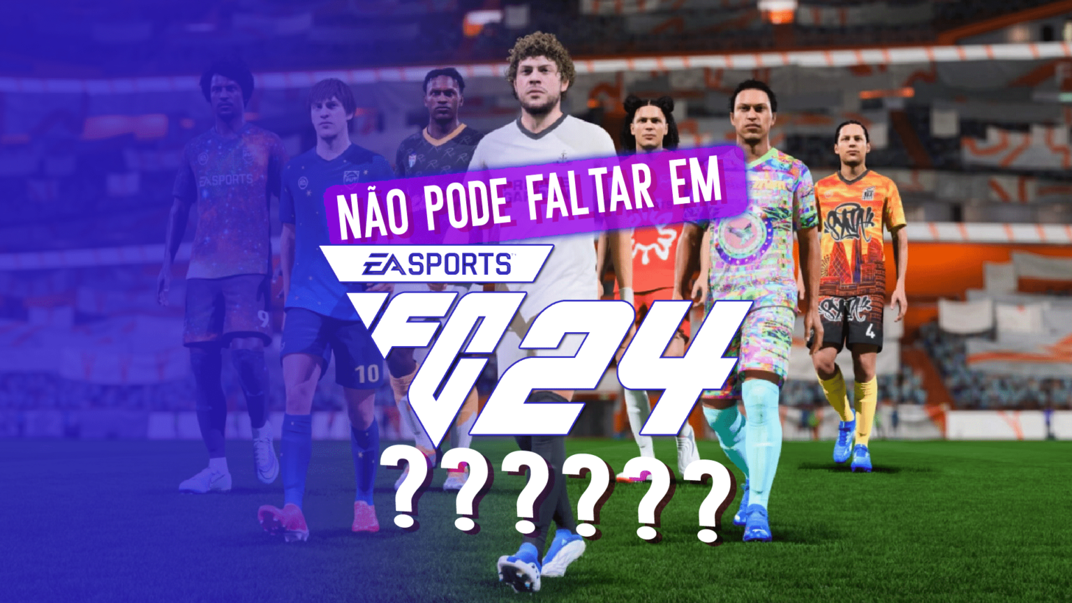 FIFA 24: o que não pode faltar no EA Sports FC 24? - Clube do Vídeo Game