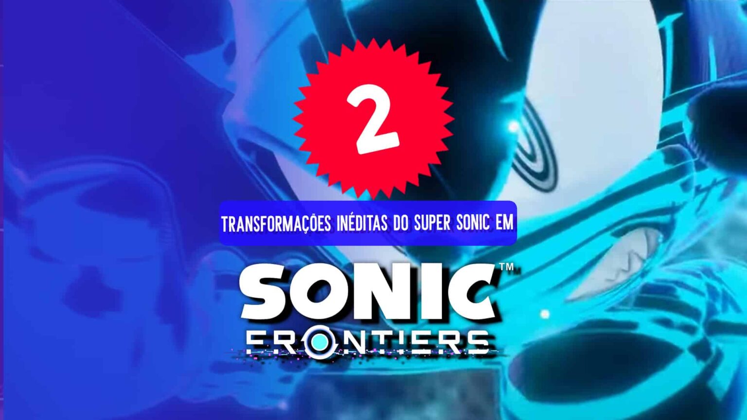 Conheça as 2 transformações do Super Sonic no Frontiers - Clube do ...